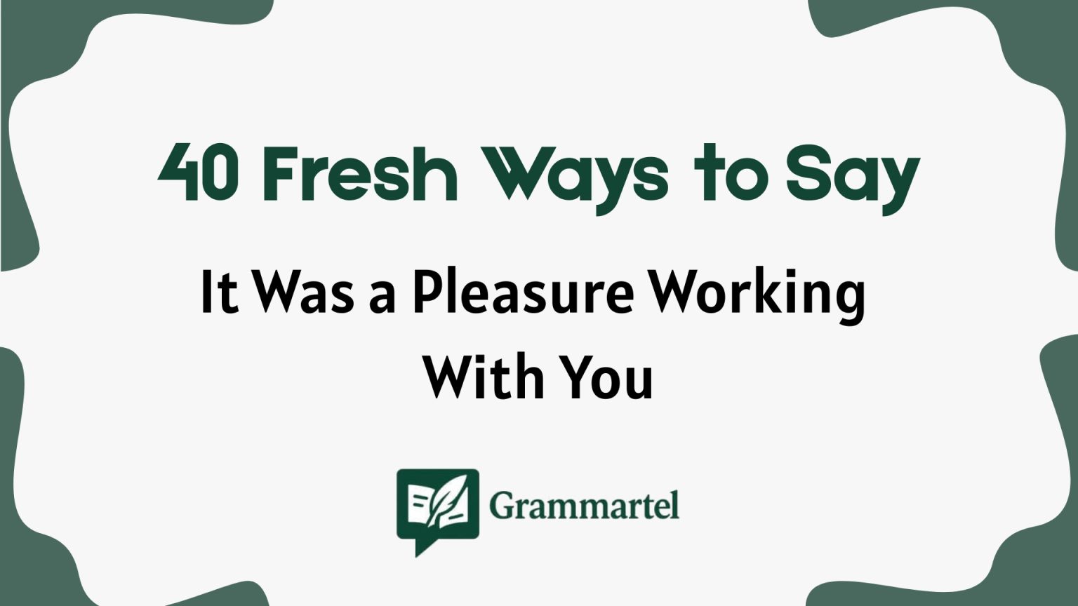40 Fresh Ways to Say “It Was a Pleasure Working With You” (With Real ...