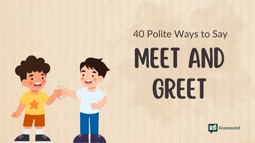 40 Polite Ways to Say “Meet and Greet” (With Examples) – Grammartel