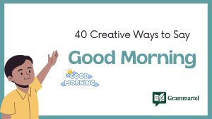 40 Creative Ways to Say “Good Morning” (With Examples) – Grammartel