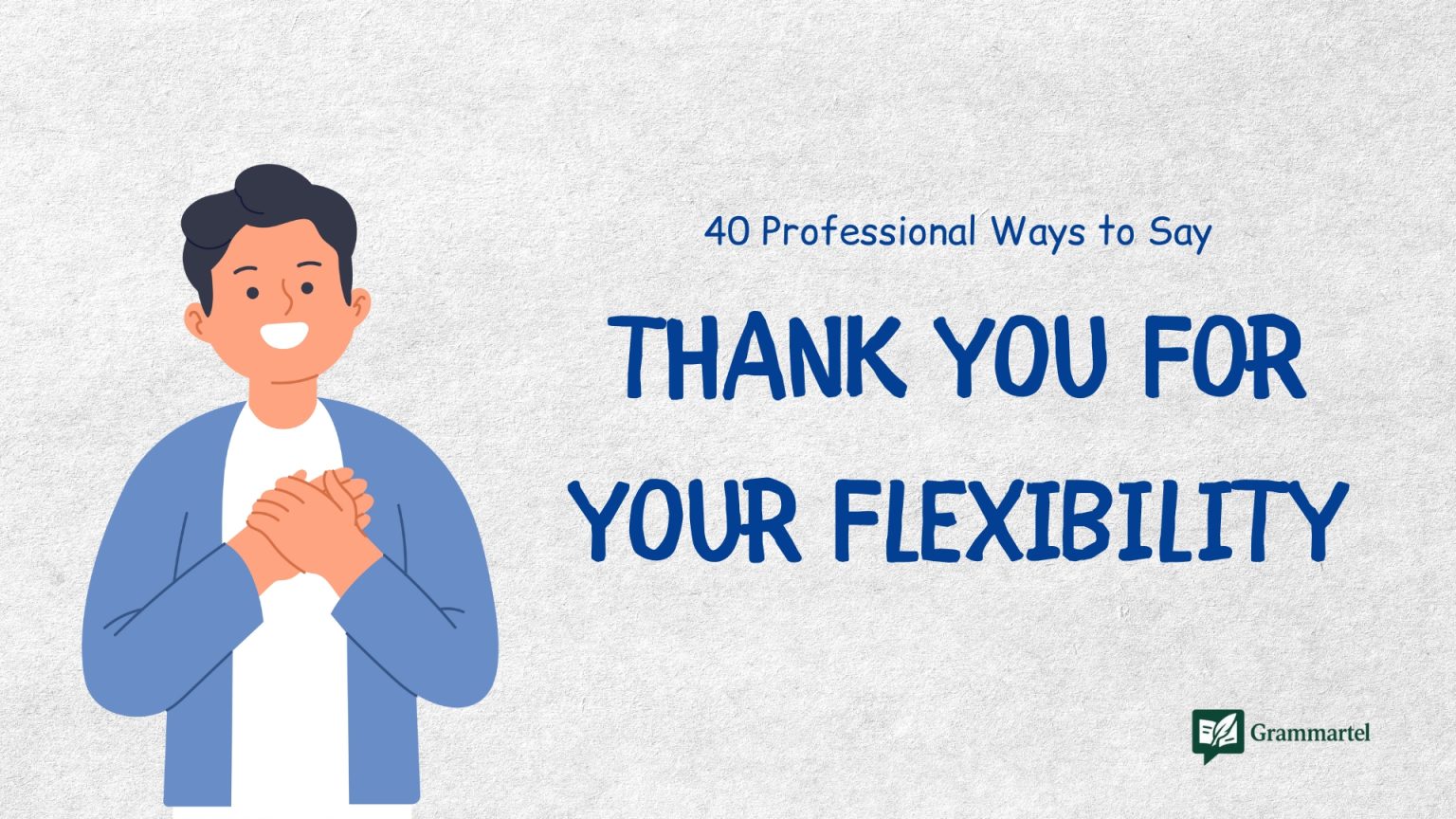40 Professional Ways to Say “Thank You for Your Flexibility” (With ...