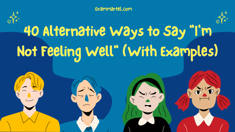 40 Alternative Ways to Say “I’m Not Feeling Well” (With Examples ...