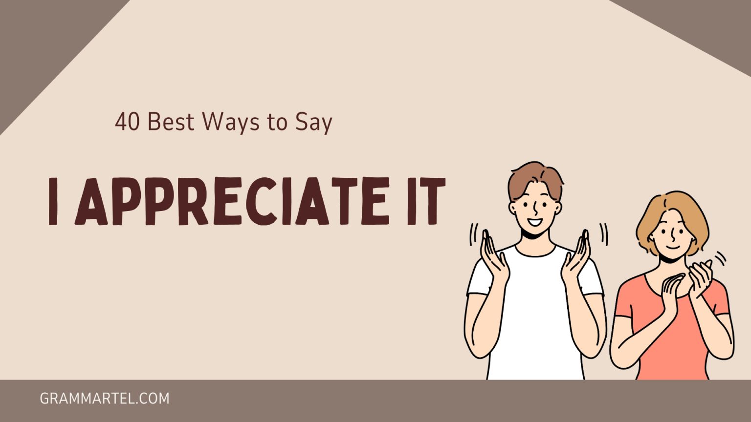 40 Best Ways to Say “I Appreciate It” (With Examples) – Grammartel